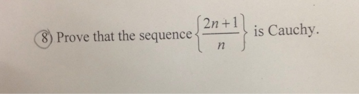 Solved Prove that the sequence {2n + 1/n} is Cauchy. | Chegg.com