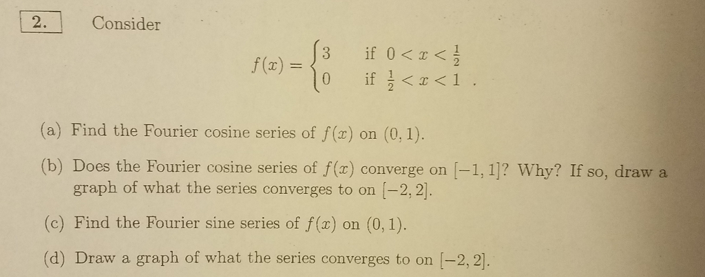 Solved 2. Consider (a) Find the Fourier cosine series of f | Chegg.com