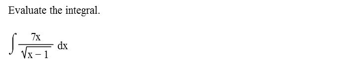 Solved Evaluate the integral. integral 7x / square root x - | Chegg.com