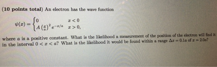 Solved An electron has the wave function psi(x) = {0 x