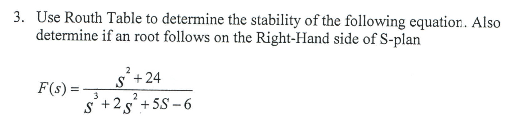 Solved: Use Routh Table To Determine The Stability Of The ... | Chegg.com Solved: Use Routh Table To Determine The Stability Of The ... | Chegg.com