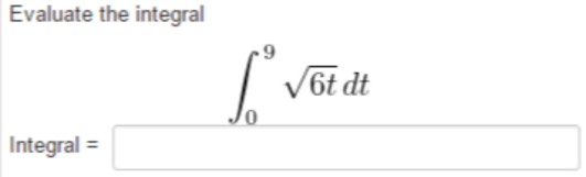 Solved Evaluate the integral integral ^9_0 Squareroot 6t dt | Chegg.com