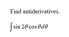 Solved Find antiderivatives. integral sin 2 theta cos theta | Chegg.com
