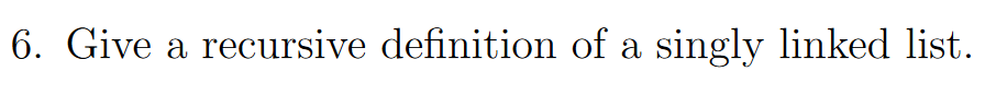 Solved 6. Give a recursive definition of a singly linked | Chegg.com