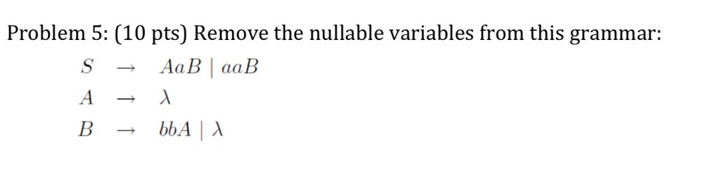 Solved Problem 5: (10 pts) Remove the nullable variables | Chegg.com