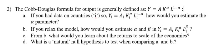 Solved 2) The Cobb-Douglas formula for output is generally | Chegg.com