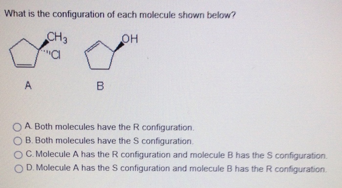 Solved What is the configuration of each molecule shown | Chegg.com