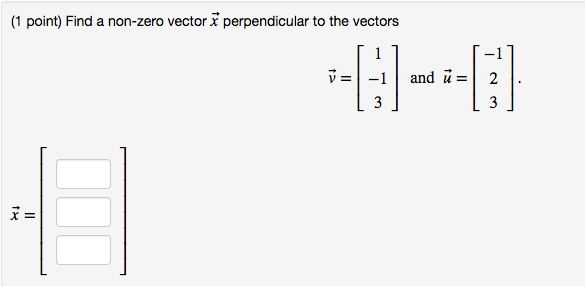 Solved (1 point) Find a non-zero vector x perpendicular to | Chegg.com