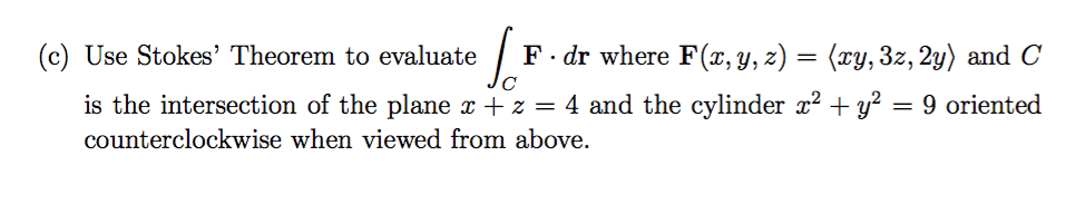 Solved (c) Use Stokes' Theorem to evaluate F-dr where F (z, | Chegg.com