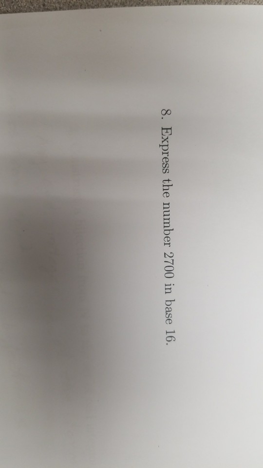 Solved 8. Express the number 2700 in base 16. | Chegg.com