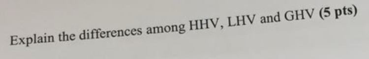 Solved Explain the differences among HHV, LHV and GHV (5 | Chegg.com