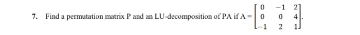 Solved Find a permutation matrix P and an LU-decomposition | Chegg.com