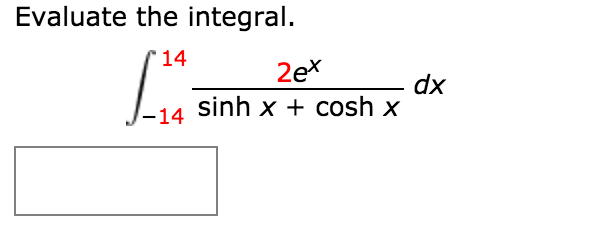 Solved Evaluate the integral. integral_-14^14 2e^x/sinh x + | Chegg.com
