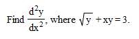Solved Find d^2y / dx^2, where root y+3xy=4. Find d^2y / | Chegg.com