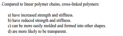 Solved Compared to linear polymer chains, cross-linked | Chegg.com