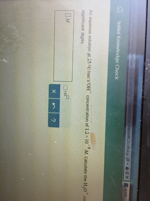 Solved Initial Knowledge Check An aqueous solution at 25 °C | Chegg.com