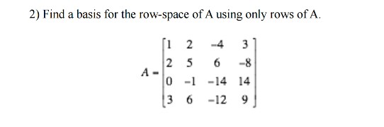 Solved 2) Find a basis for the row-space of A using only | Chegg.com