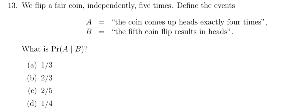 Solved 13. We flip a fair coin, independently, five times. | Chegg.com