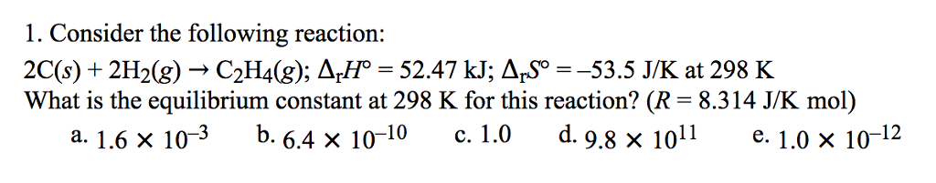 Solved 1. Consider the following reaction: 2C(s) + 2H2(g) | Chegg.com