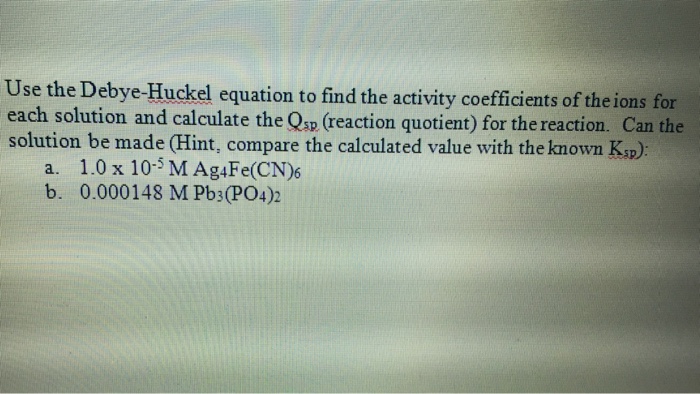 Solved Use the Debye-Huckel equation to find the activity | Chegg.com