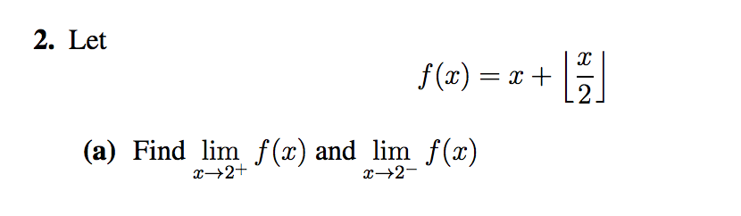 Solved Let f(x) = x + [x/2] (a) Find lim_x rightarrow 2^+ | Chegg.com