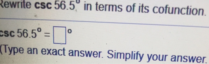 Solved Rewrite csc 56.5 degree, in terms of its cofunction. | Chegg.com