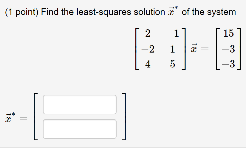Solved Find the least-squares solution x* of the system [2 | Chegg.com