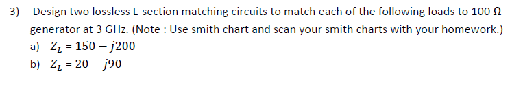 Solved Design two lossless L-section matching circuits to | Chegg.com