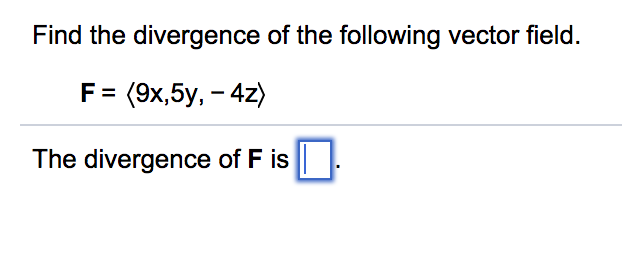 Solved Find the divergence of the following vector field. | Chegg.com