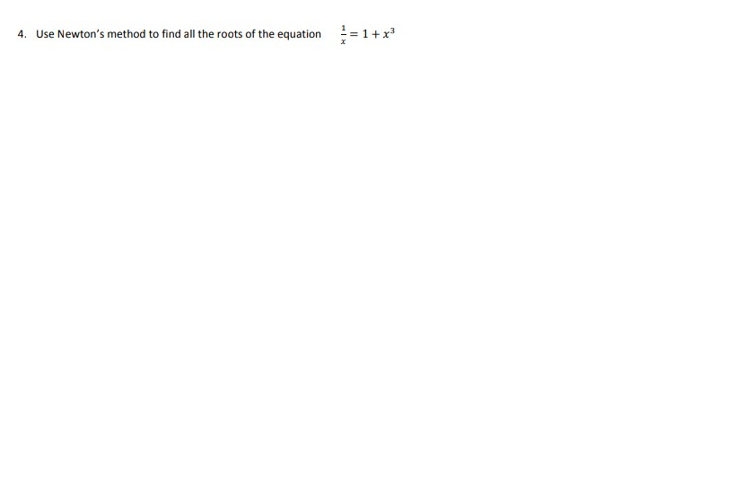 Solved 4 Use Newtons Method To Find All The Roots Of The