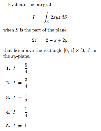 Solved Evaluate the integral I = integral S f dS when S is | Chegg.com