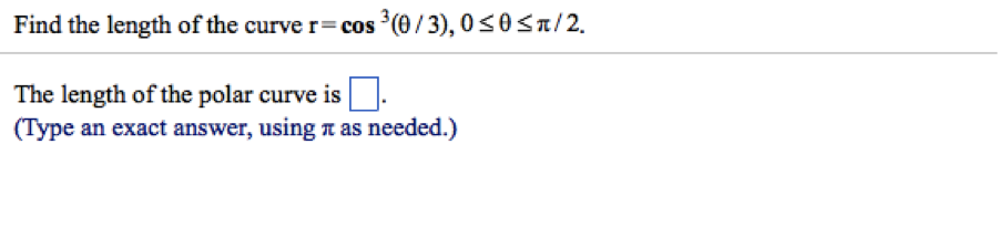 Solved Find the length of the curve r = cos^3 (theta/3), 0 | Chegg.com