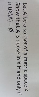 Solved Let A be a subset of a metric space X Show that A is | Chegg.com