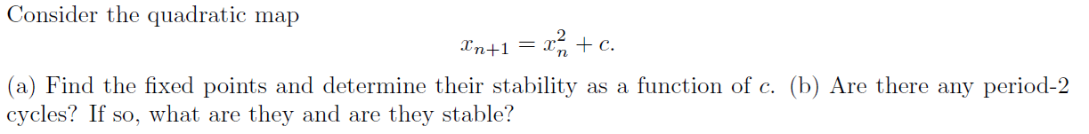 Solved Consider the quadratic map x_n + 1 = x_n^2 + c. | Chegg.com