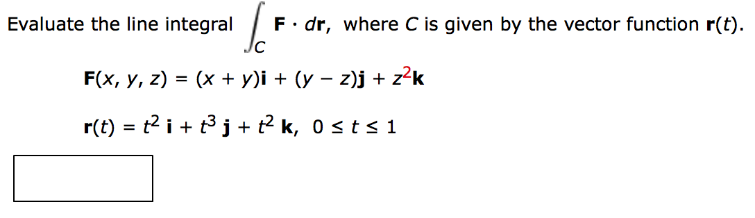 Solved Evaluate the line integral Integral C F . dr, where C | Chegg.com Solved Evaluate the line integral Integral C F . dr, where C | Chegg.com
