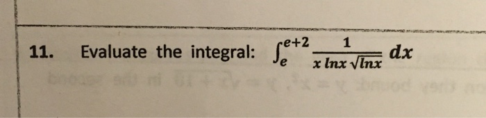 Solved Evaluate the integral: integral_e^e+2 1/x lnx | Chegg.com