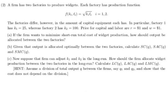 Solved (2) A firm has two factories to produce widgets. Each | Chegg.com