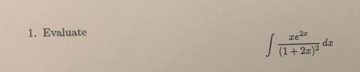 Solved Evaluate integral xe^2x/(1 + 2x)^2 dx | Chegg.com