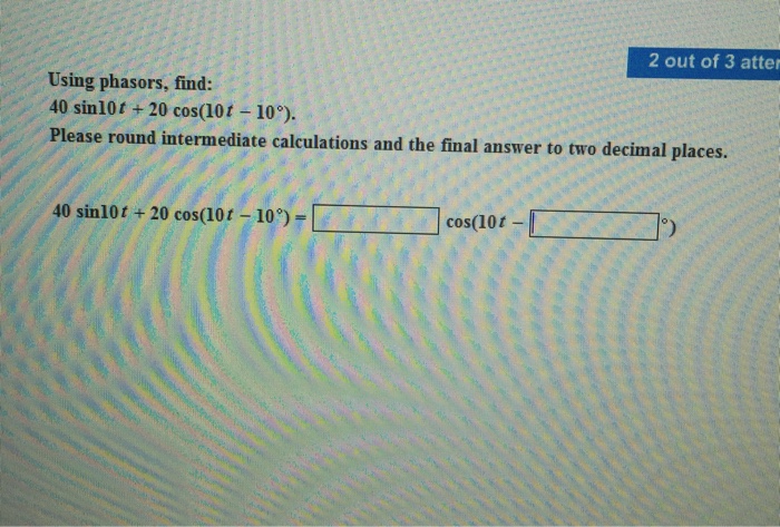 Solved Using phasors, find: 40 sin 10t + 20 cos(10t - 10 ). | Chegg.com