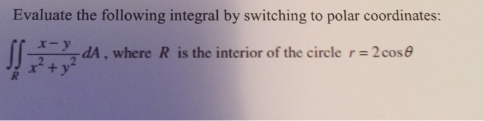 Solved Evaluate the following integral by switching to polar | Chegg.com