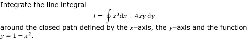 Solved Integrate the line integral I = closedintegral x^3 dx | Chegg.com