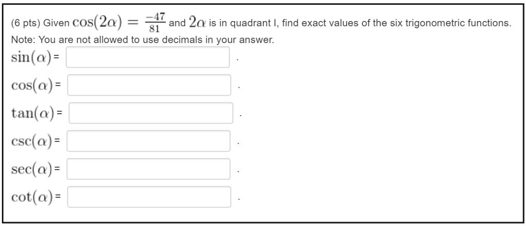 Solved --47 81 (6 pts) Given cos(2a) =1 and 20 is in | Chegg.com