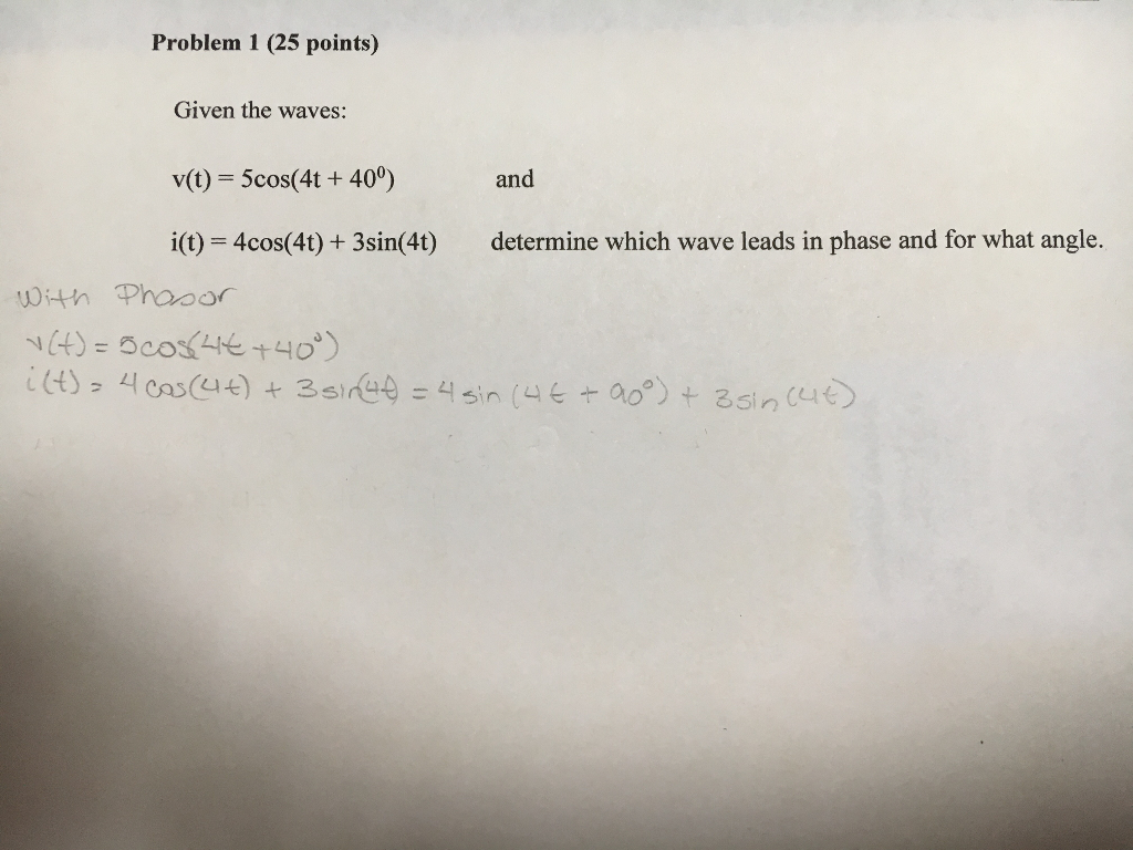 Solved Given the waves v(t)=5cos(4t + 40 degrees) and i(t) = | Chegg.com