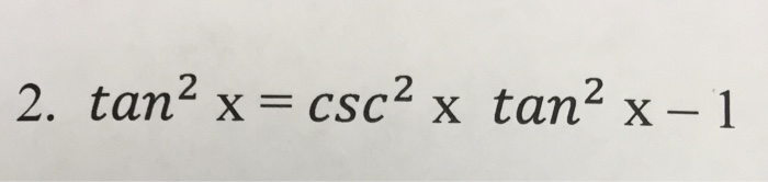 Solved Finding trig identities tan^2 x = csc^2 x tan^2 x - | Chegg.com
