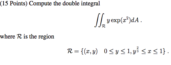Solved Compute the double integral double integral_R y exp | Chegg.com