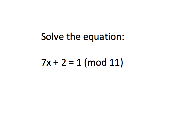 Solved Solve the equation: 7x + 2 = 1 (mod 11) | Chegg.com
