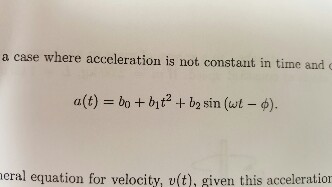 Solved Consider a case where acceleration is not constant in | Chegg.com