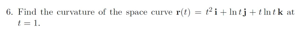 Solved 6 Find The Curvature Of The Space Curve R T T2 I