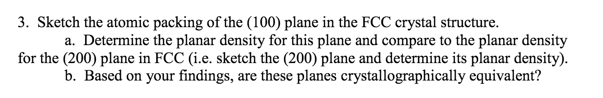 Solved Sketch the atomic packing of the (100) plane in the | Chegg.com
