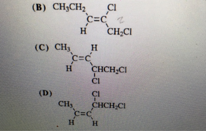 Solved (B) CH3CH2 C H CH2CI (C) CH3 H C=C H CHCH2CI Cl Cl Cl | Chegg.com